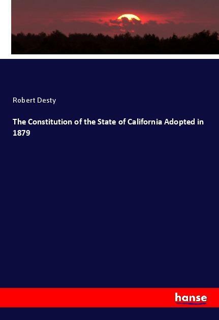 The Constitution of The State of California Adopted in 1879 von Robert ...
