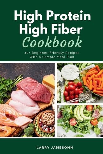 Larry Jamesonn High Protein High Fiber Cookbook (Taschenbuch) (US ...