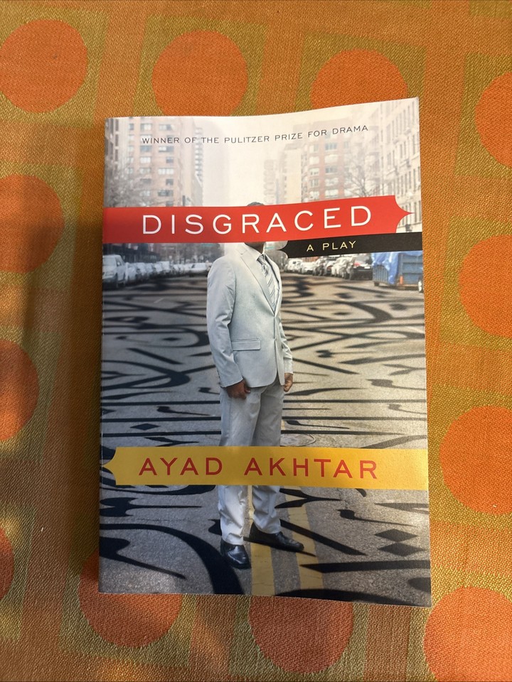 Disgraced : A Play by Ayad Akhtar (2013, Trade Paperback) 9780316324465 ...