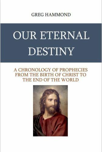 Our Eternal Destiny : A Chronology of Scriptural Prophecies from the ...