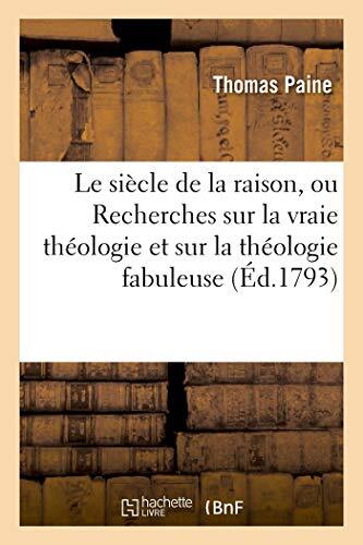 Le siecle de la raison, ou Recherches sur la vraie theologie et sur la ...