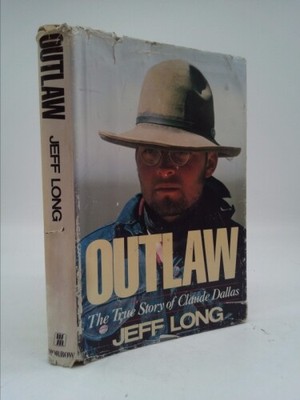Outlaw: The True Story of Claude Dallas (1st Ed) by Jeff Long ...