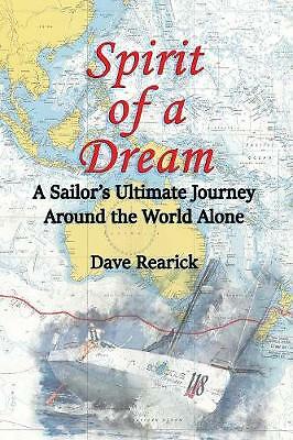 Spirit of a Dream : A Sailor's Ultimate Journey Around the World Alone ...