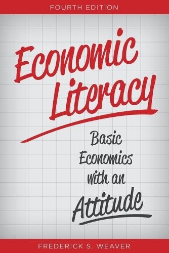 Economic Literacy: Basic Economics with an Attitude, Fourth Edition ...