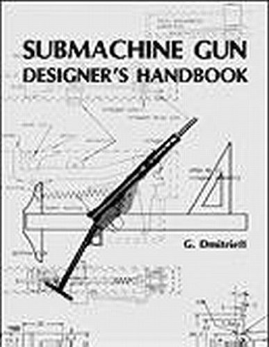 SUBMACHINE GUN DESIGNER'S HANDBOOK (THE COMBAT BOOKSHELF) By George B ...