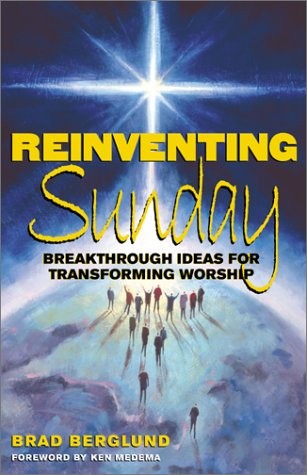 REINVENTING SUNDAY: BREAKTHROUGH IDEAS FOR TRANSFORMING By Brad ...