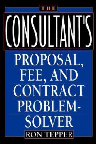 Consultant's Proposal, Fee, and Contract Problem-Solver by Ronald ...