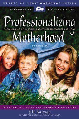 Professionalizing Motherhood : Encouraging, Educating, and Equipp ...