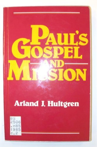 PAUL'S GOSPEL AND MISSION: THE OUTLOOK FROM HIS LETTER TO By Arland J ...