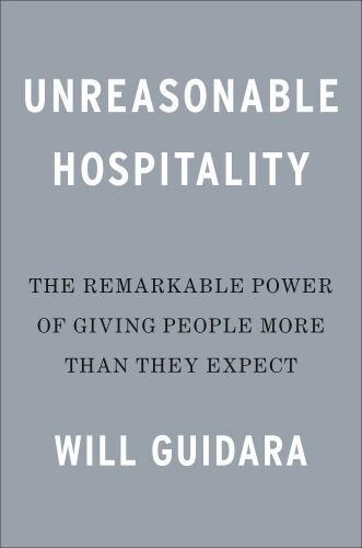 Unreasonable Hospitality : The Remarkable Power of Giving People More ...