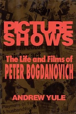 Picture Shows: The Life and Films of Peter Bogdanovich by Yule, Andrew ...