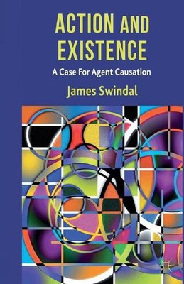 Action and Existence: A Case For Agent Causation by J. Swindal (English ...