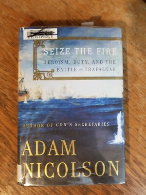 Seize the Fire: Heroism, Duty, and the Battle of Trafalgar by Nicolson ...