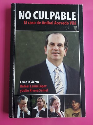 No Culpable El Caso De Anibal Acevedo Vila Rafael Lenin Julio Rivera ...