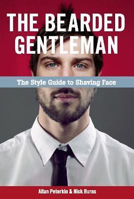 Bearded Gentleman : The Style Guide to Shaving Face by Allan Peterkin ...