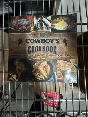 The Cowboy's Cookbook: Recipes and Tales from Campfires, Cookouts, and ...