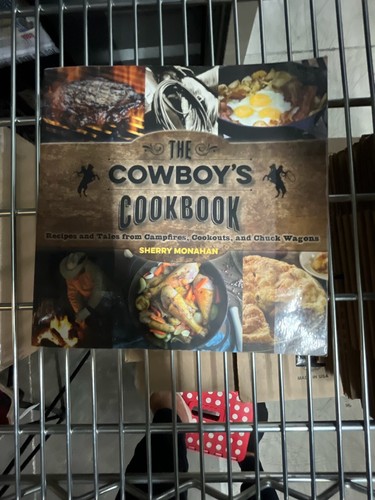 The Cowboy's Cookbook: Recipes and Tales from Campfires, Cookouts, and ...