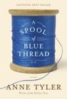 A Spool of Blue Thread : A Novel by Anne Tyler (2015, Hardcover) for ...