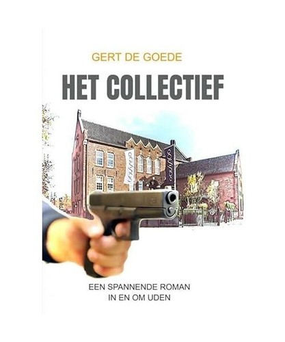 HET COLLECTIEF: EEN SPANNENDE ROMAN IN EN OM UDEN, de Goede, Gert ...