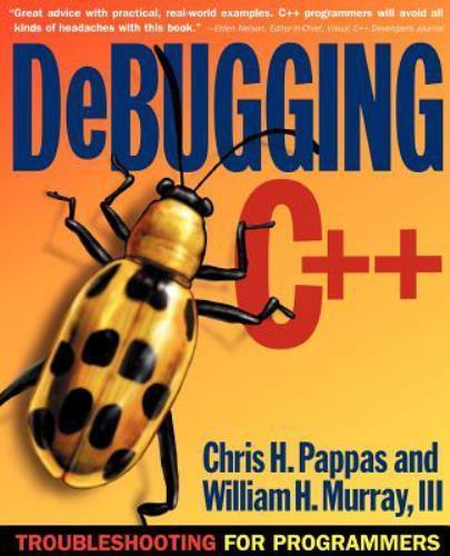 Debugging Ser.: Debugging C++ : Troubleshooting for Programmers by Chris H. Pappas (2000, Trade ...