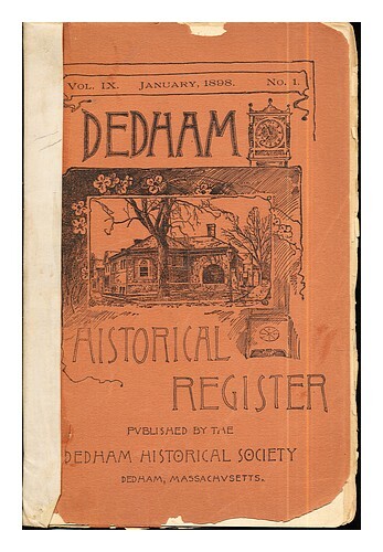 DEDHAM HISTORICAL SOCIETY Dedham Historical Register: vol. IX: January ...