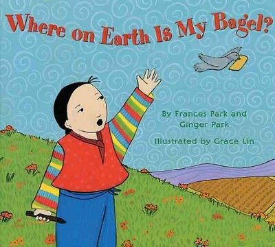 Where on Earth Is My Bagel? by Frances Park and Ginger Park (2002 ...
