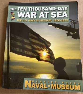 The Ten-Thousand Day War At Sea: The US Navy In Vietnam, 1950-1975 ...