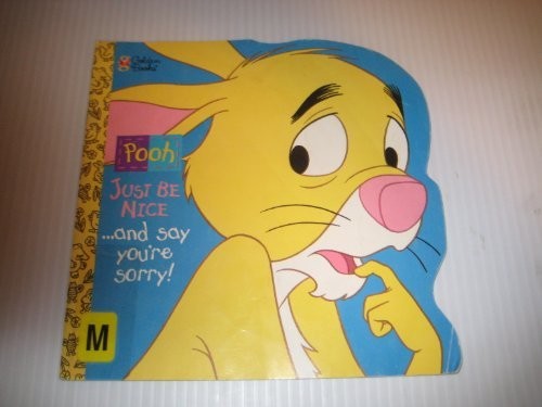 JUST BE NICE AND SAY YOU'RE SORRY! (POOH: JUST BE NICE) By Catherine ...
