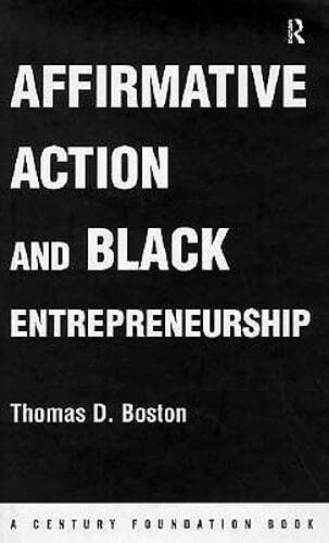Affirmative Action and Black Entrepreneurship by Thomas D Boston: New ...