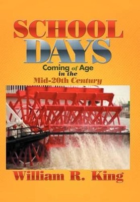 School Days: Coming of Age in the Mid-20th Century by William R. King ...