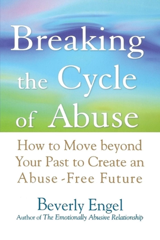 Breaking the Cycle of Abuse: How to Move Beyond Your Past to Create an ...