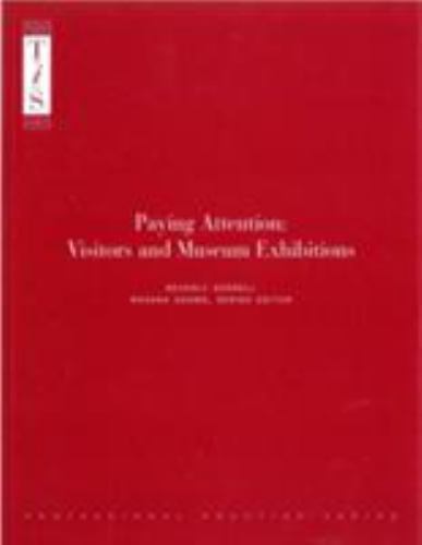 Paying Attention : Visitors and Museum Exhibitions by Beverly Serrell ...