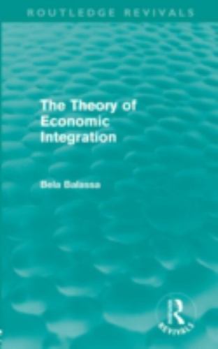 Routledge Revivals Ser.: Theory of Economic Integration (Routledge ...