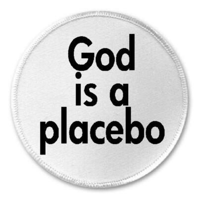 God Is A Placebo - 3" Sew/Iron On Patch Atheist Atheism Motto Logic ...