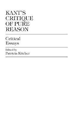 Kant's Critique of Pure Reason: Critical Essays by Patricia Kitcher ...