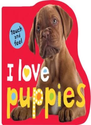 I Love Puppies (I Love Touch & Feel Books) By Roger Priddy | eBay