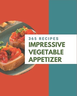 365 Impressive Vegetable Appetizer Recipes Vegetable Appetizer by ...