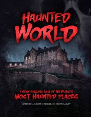 Haunted World, a Spine-Tingling tour of the World's Most Haunted Places ...