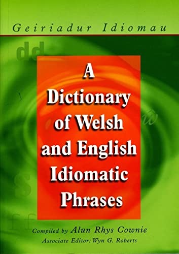 A Dictionary of Welsh and English Idiomatic Phrases: Welsh-English ...