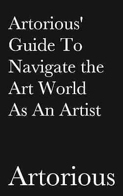 Artorious' Guide To Navigate the Art World As An Artist by Artorious ...