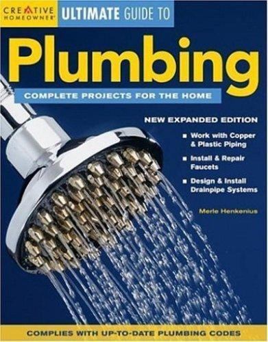 Ultimate Guide to Plumbing : Complete Projects for the Home by Merle ...