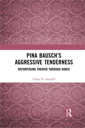 Pina Bausch's Aggressive Tenderness: Repurposing Theater through Dance (Paperbac 1032084944| eBay