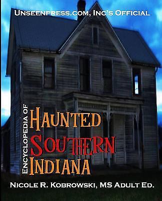 Unseenpress. Com's Official Encyclopedia of Haunted Southern Indiana by ...