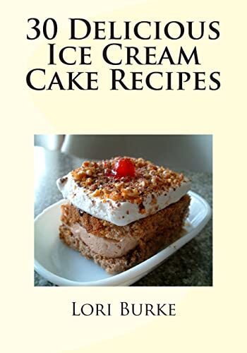 30 Delicious Ice Cream Cake Recipes. Burke 9781477402665 Fast Free Shipping