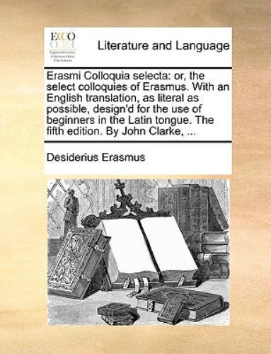 Erasmi Colloquia Select : Or, the select colloquies of Erasmus. with an ...