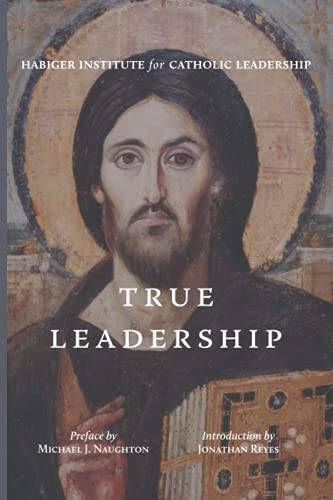 True Leadership - Paperback By for Catholic Leadership, Habiger ...