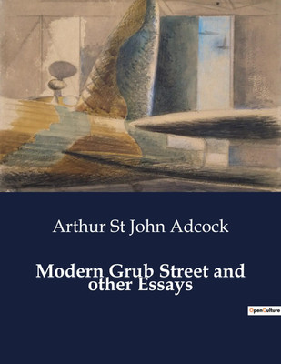 Arthur St John Adcock | Modern Grub Street and other Essays ...
