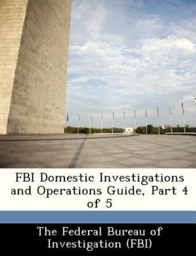 Fbi Domestic Investigations and Operations Guide, Part 4 Of 5 by The ...