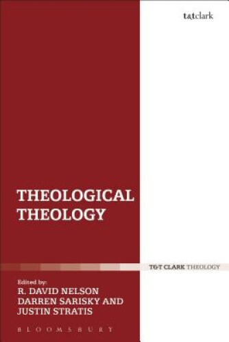 Theological Theology: Essays in Honour of John Webster by Dr Darren ...