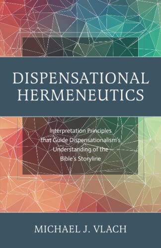Dispensational Hermeneutics: Interpretation Principles that Guide ...